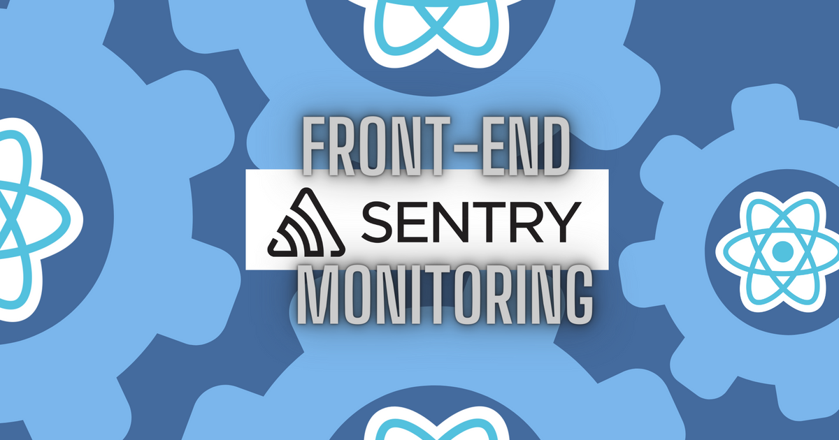 Front-end monitoring with Sentry.io and React