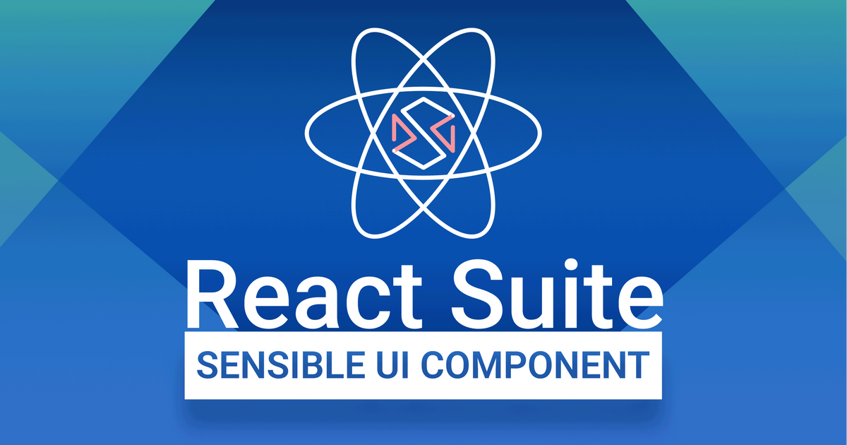 Building sensible UI components with React Suite Building sensible UI components with React Suite