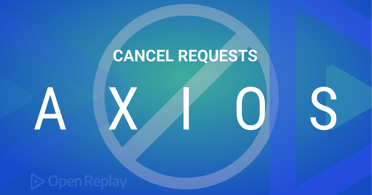 How To Cancel Requests in Axios How To Cancel Requests in Axios