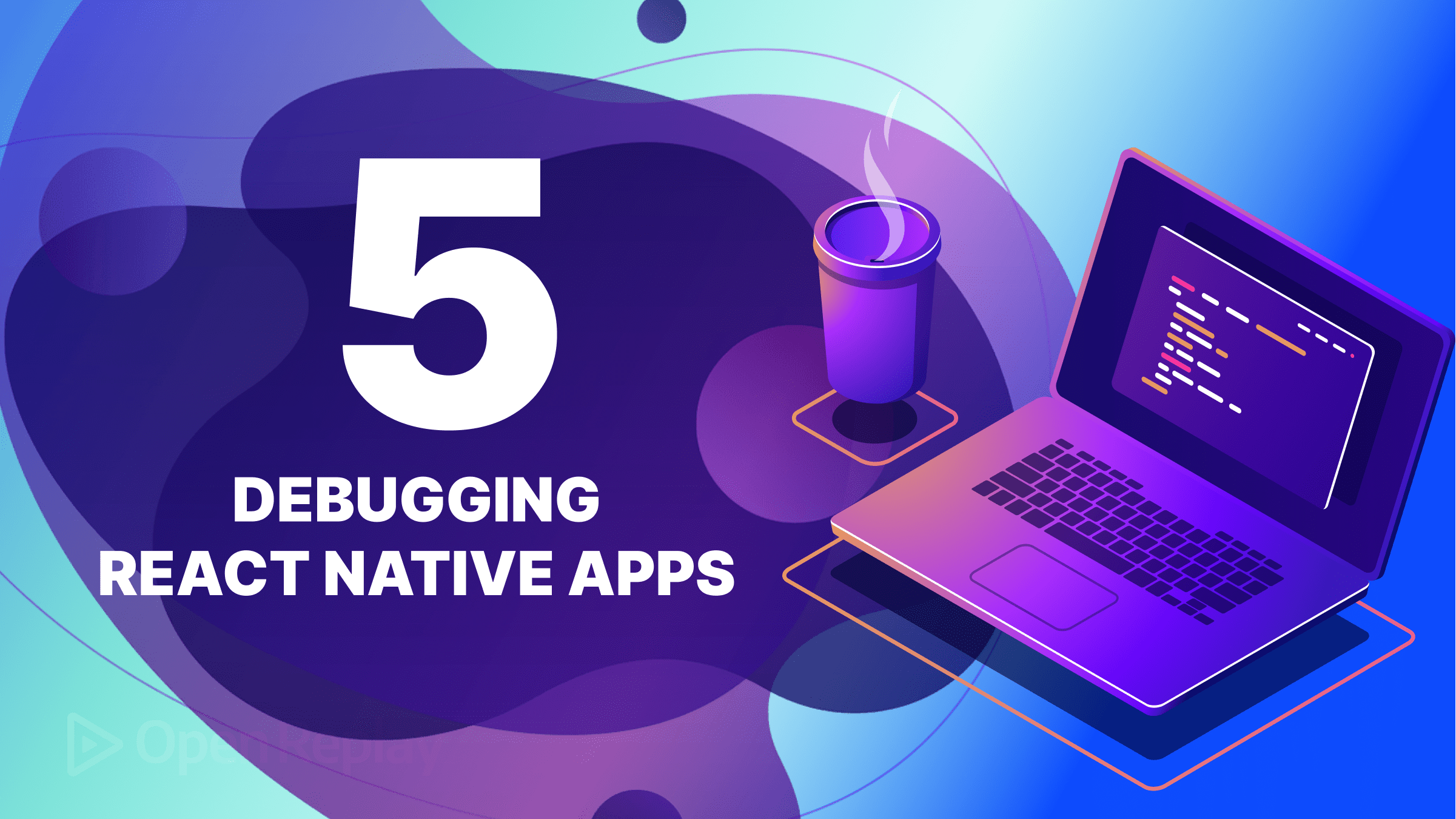 Five Best Practices For Debugging React Native Code